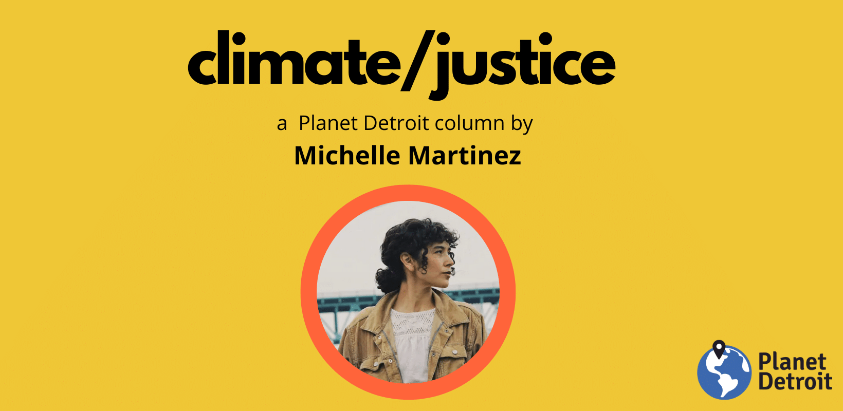 Introducing Climate/Justice: A new Planet Detroit opinion column by ...